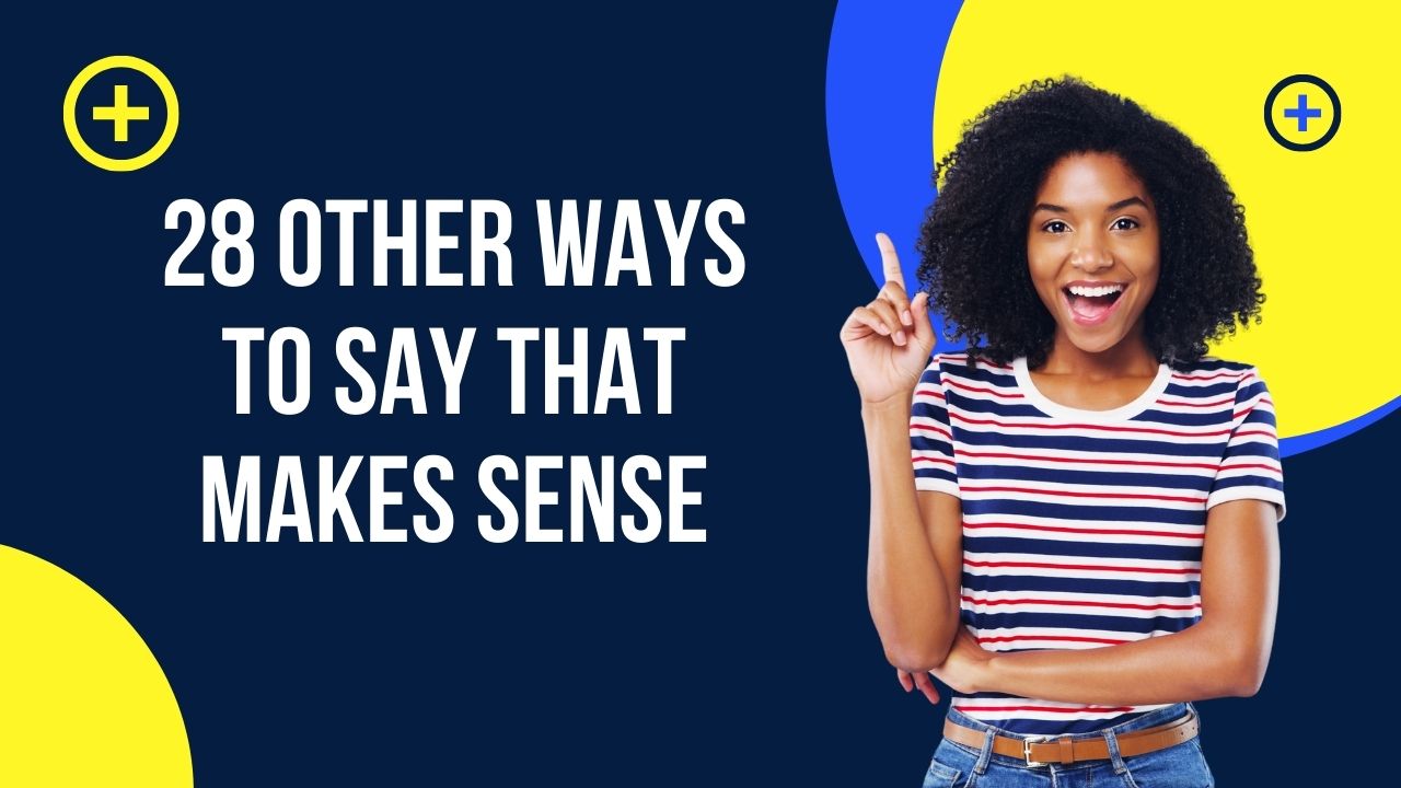 28 Other Ways To Say That Makes Sense Lori Ballen 28 Other Ways To Say That Makes Sense Lori Ballen