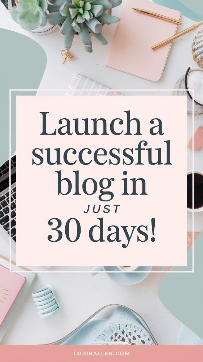 Launch a Successful Blog in Just 30 Days: Your Ultimate Guide – Lori ...